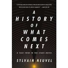 Find the best price on Sylvain Neuvel: History Of What Comes Next ...