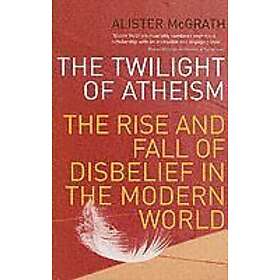 Find the best price on Alister McGrath: The Twilight Of Atheism ...