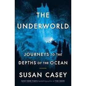 Find the best price on Susan Casey: The Underworld: Journeys to the ...