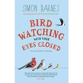 Find the best price on Simon Barnes: Birdwatching with Your Eyes Closed ...
