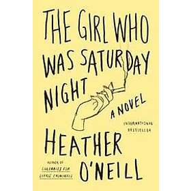 Find the best price on Heather O'Neill: Girl Who Was Saturday Night ...