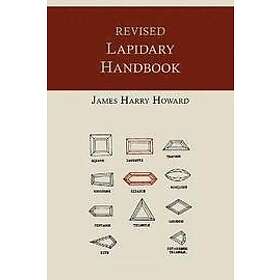 Find the best price on James Harry Howard: Revised Lapidary Handbook ...