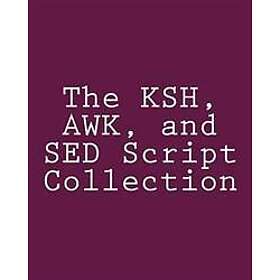Find the best price on The Ksh, awk, and sed Script Collection ...