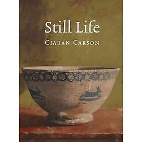Find the best price on Ciaran Carson: Still Life | Compare deals on ...