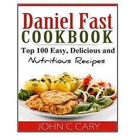 Find the best price on Daniel Fast Cookbook: Top 100 Easy, Delicious ...