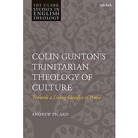 Find the best price on Colin Gunton’s Trinitarian Theology of Culture ...