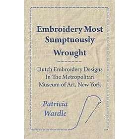Find the best price on Embroidery Most Sumptuously Wrought Dutch ...