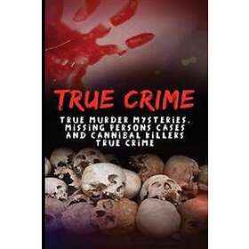 Find the best price on True Crime: True Murder Mysteries, Missing Persons Cases And Cannibal ...