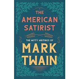 Find the best price on The American Satirist The Witty Writings Of Mark ...