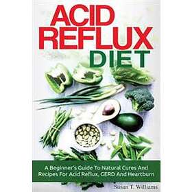 Find the best price on Acid Reflux Diet: A Beginner's Guide To Natural ...