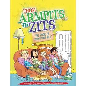Find the best price on From Armpits To Zits: The Book Of Yucky Body ...