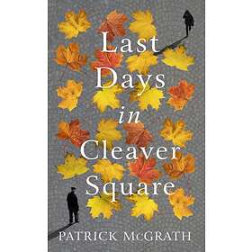 Find the best price on Last Days in Cleaver Square av Patrick McGrath ...