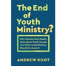 Find the best price on The End of Youth Ministry? av Andrew Root ...