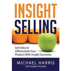 Find the best price on Insight Selling: How to sell value ...