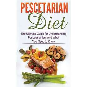 Find the best price on Pescetarian Diet: The Ultimate Guide for ...