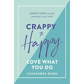Find the best price on Crappy to Happy: Love What You Do | Compare ...