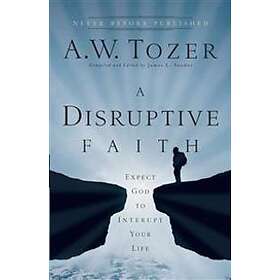 Find the best price on A Disruptive Faith – Expect God to Interrupt ...
