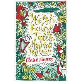 Find the best price on Claire Fayers: Welsh , Myths and Legends ...