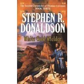 Find the best price on Stephen R Donaldson: White Gold Wielder ...
