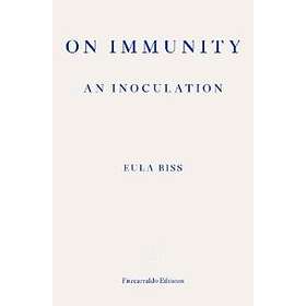 Find the best price on Eula Biss: On Immunity: An Inoculation | Compare ...