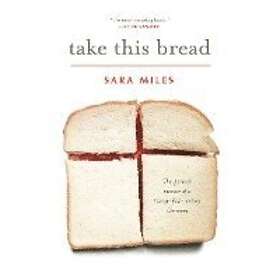 Find the best price on Sara Miles: Take This Bread | Compare deals on ...