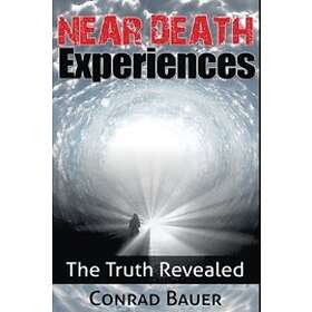Find the best price on Conrad Bauer: Near Death Experiences: The Truth ...