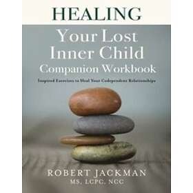 Find the best price on Robert Jackman: Healing Your Lost Inner Child ...