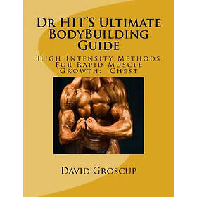 Find the best price on David Groscup: Dr HIT'S Ultimate BodyBuilding Guide: High Intensity ...