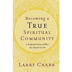Find the best price on Larry Crabb: Becoming a True Spiritual Community ...
