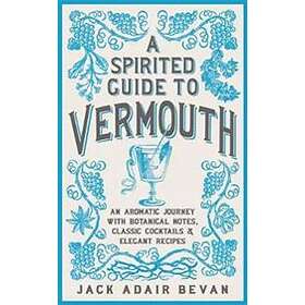Find the best price on Jack Adair Bevan: A Spirited Guide to Vermouth ...