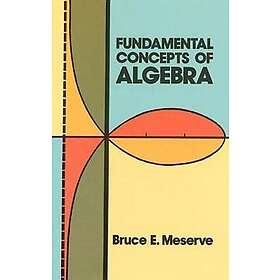Find the best price on Bruce E Meserve: Fundamental Concepts of Algebra ...