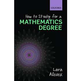 Find the best price on Lara Alcock: How to Study for a Mathematics ...