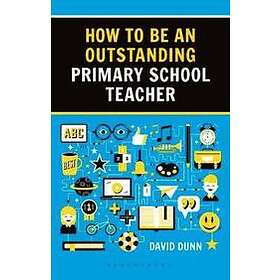 Find the best price on David Dunn: How to be an Outstanding Primary School Teacher 2nd edition ...