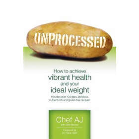 Find the best price on Chef Aj: Unprocessed: How to achieve vibrant ...