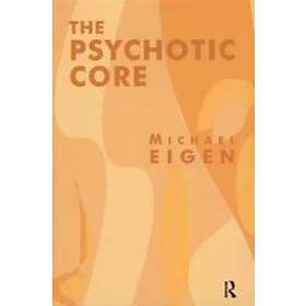 Find the best price on Michael Eigen: The Psychotic Core | Compare ...