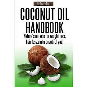 Find the best price on Joshua Collins: Coconut Oil Handbook: Nature's ...