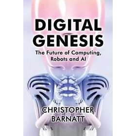 Find the best price on Christopher Barnatt: Digital Genesis: The Future ...