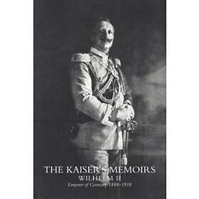 Find the best price on Emperor Wilhelm II: Kaiser's Memoirs | Compare deals on PriceSpy NZ