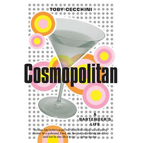 Find the best price on Toby Cecchini: Cosmopolitan: A Bartender's Life ...