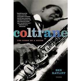 Find the best price on Ben Ratliff: Coltrane: The Story of a Sound ...