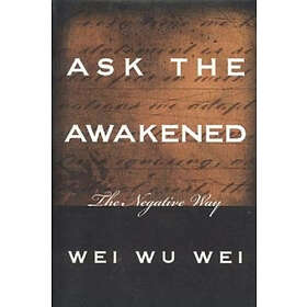 Find the best price on Wu Wei Wei: Ask The Awakened Negative Way ...