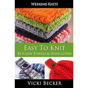Find the best price on Vicki Becker: Easy To Knit Kitchen Towels and ...