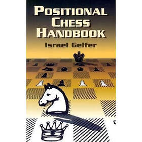 Find the best price on Israel Gelfer: Positional Chess Handbook ...