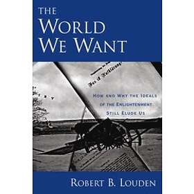 Find the best price on Robert Louden: The World We Want | Compare deals ...