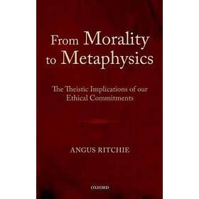 Find the best price on Angus Ritchie: From Morality to Metaphysics ...