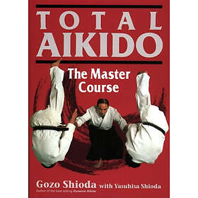 Find the best price on Gozo Shioda: Total Aikido | Compare deals on ...