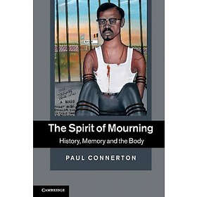 Find the best price on Paul Connerton: The Spirit of Mourning | Compare ...