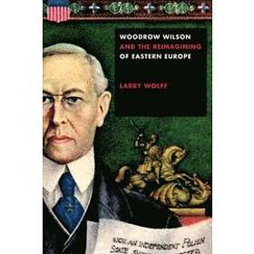 Find the best price on Larry Wolff: Woodrow Wilson and the Reimagining ...