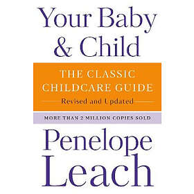 Find the best price on Penelope Leach: Your Baby & Child: The Classic ...