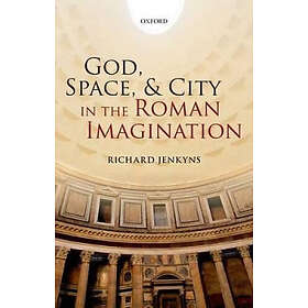 Find the best price on Richard Jenkyns: God, Space, and City in the ...